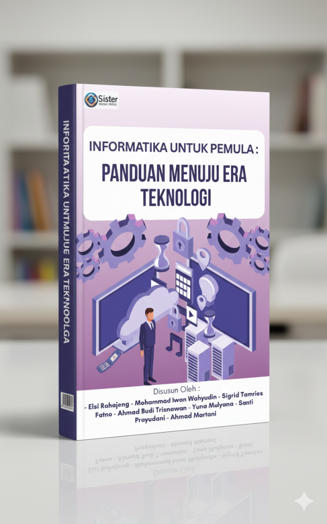 INFORMATIKA UNTUK PEMULA: PANDUAN MENUJU ERA TEKNOLOGI - Sister Press